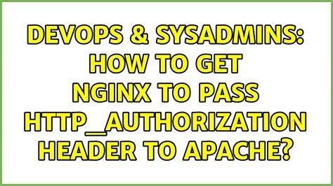 Devops And Sysadmins How To Get Nginx To Pass Authorization Header To Apache Youtube