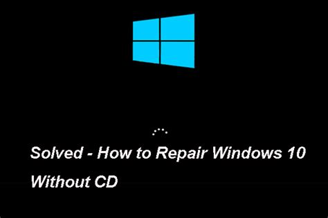 7 Ways How To Repair Windows 10 Without Cd Minitool