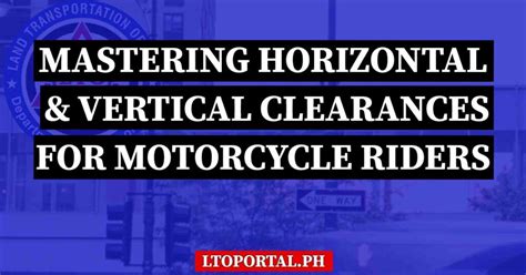 Mastering Horizontal And Vertical Clearances For Motorcycle Riders Lto Portal Ph