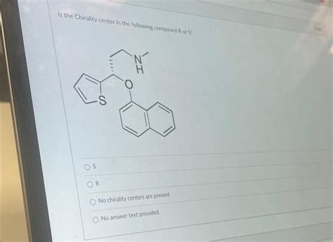 Solved Is The Chirality Center In The Following Compound R