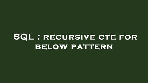 Sql Recursive Cte For Below Pattern Youtube
