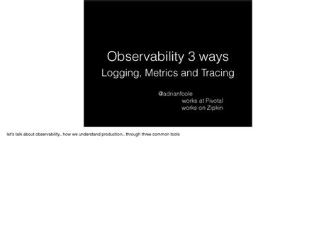 observability 3 ways logging metrics and tracing speaker deck