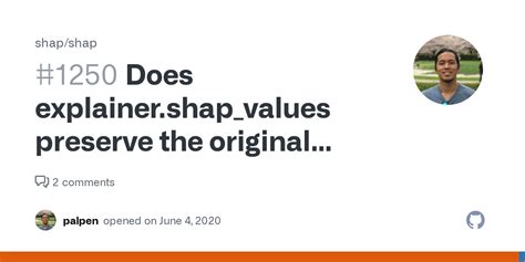 Does Explainer Shap Values Preserve The Original Order Of The Dataset Issue Shap Shap