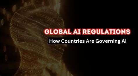 A Comprehensive Guide To Global Ai Regulations How Countries Are Governing Artificial
