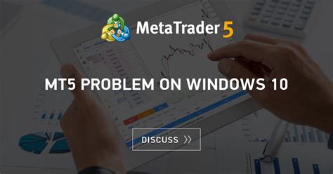 Mt5 Problem On Windows 10 Mt5 General Mql5 Programming Forum