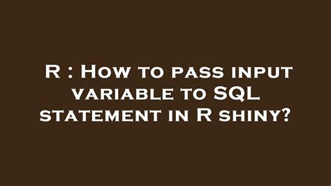 R How To Pass Input Variable To Sql Statement In R Shiny Youtube