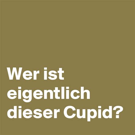 Wer Ist Eigentlich Dieser Cupid Post By Mascho On Boldomatic