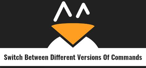 How To Switch Between Different Versions Of Commands In Linux Ostechnix
