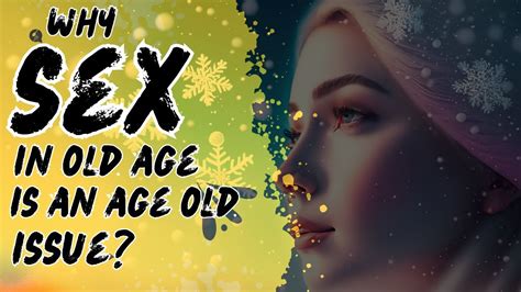 Why Old Age Sexuality Is An Age Old Issue YouTube