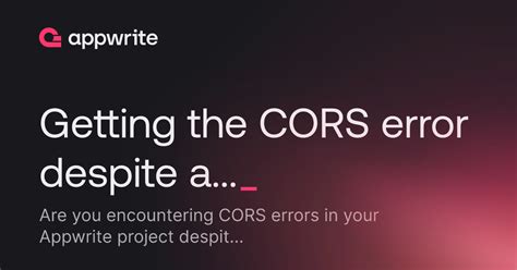 Getting The Cors Error Despite Adding As Hostname In Platform In Appwrite Project Threads