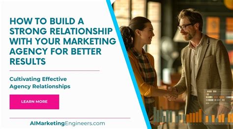 how to build a strong relationship with your marketing agency for