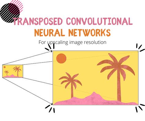 Transposed Convolutional Neural Networks — How To Increase The
