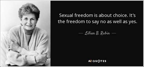 Lillian B Rubin Quote Sexual Freedom Is About Choice It S The Freedom To Say