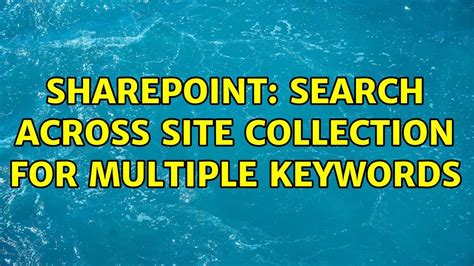 Sharepoint Search Across Site Collection For Multiple Keywords Youtube