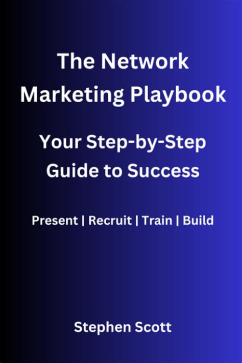 The Network Marketing Playbook Your Step By Step Guide To Success Network Marketing