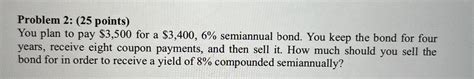 Solved Problem 2 25 Points You Plan To Pay 3 500 For A Chegg