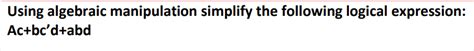 Solved Using Algebraic Manipulation Simplify The Following Chegg