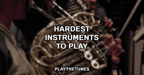 10 Hardest Instruments To Play Why 2023 Guide