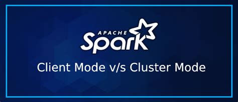 Apache Spark Client Vs Cluster Mode
