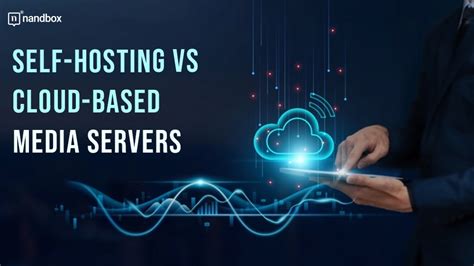 Self Hosting Vs Cloud Based Media Servers