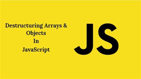 Destructuring In Javascript How To Destructure Arrays And Objects