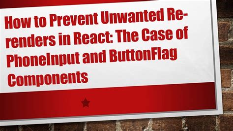How To Prevent Unwanted Re Renders In React The Case Of Phoneinput And