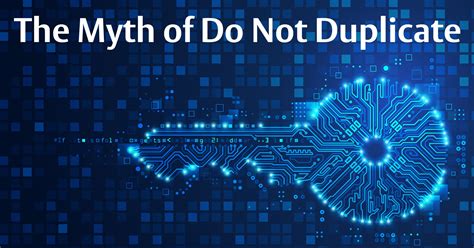 The Myth Of “do Not Duplicate”