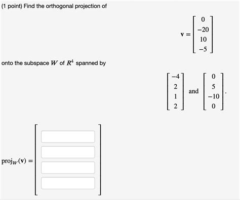 Solved 1 Point Find The Orthogonal Projection Of Onto The Chegg Com