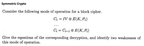 Symmetric Crypto Consider The Following Mode Of Operation For A Block Cipher C IV E K P