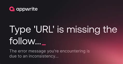 Type Url Is Missing The Following Properties From Type Url Auth Path Slashes Query