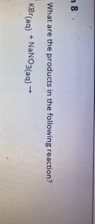 Solved 18 What Are The Products In The Following Reaction Kbr Aq 1 Answer