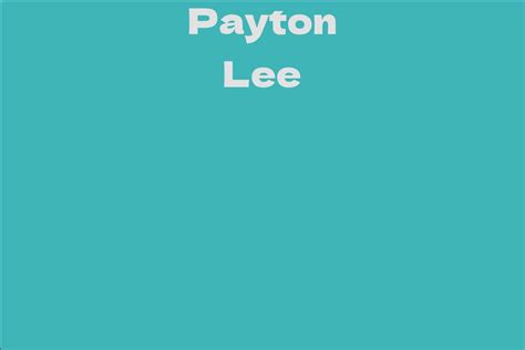 Payton Lee Facts Bio Career Net Worth Aidwiki