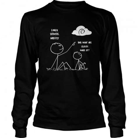 Linux Servers Mostly Dad What Are Clouds Made Of Shirt Trend Tee