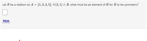solved let r be a relation on a {1 3 4 5} if 3 1 ∈r what