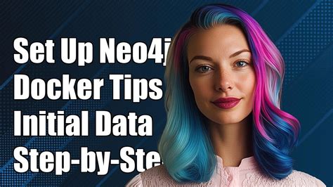 How To Set Up A Neo4j Docker Container With Initial Data A Step By Step Guide Youtube