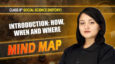 Mind Map Introduction How When And Where Class 8th Sst History