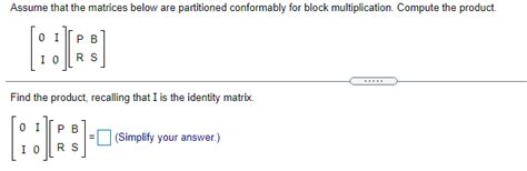 solved assume that the matrices below are partitioned