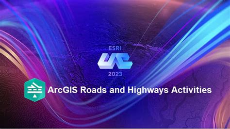 Esri User Conference 2023 Arcgis Roads And Highways Activities