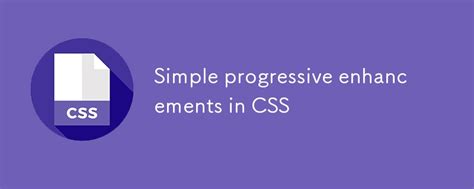 Css 中的簡單漸進增強 Css教學 Php中文網