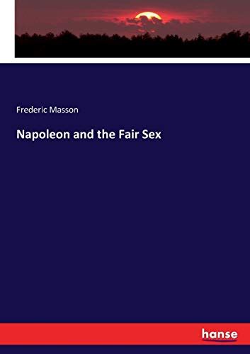 Napoleon And The Fair Sex By Frederic Masson Masson Goodreads
