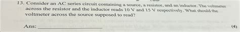 Solved Consider An AC Series Circuit Containing A Source A Chegg Com