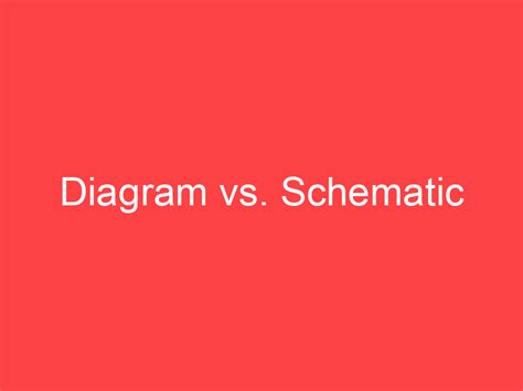Diagram Vs Schematic Whats The Difference Main Difference