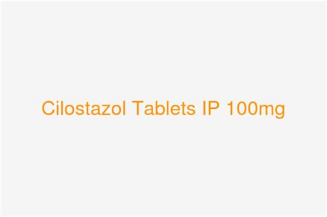 Cilostazol Tablets Ip 100mg