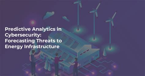 Predictive Analytics In Cybersecurity Forecasting Threats To Energy