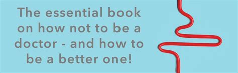 How Not To Be A Doctor And Other Essays John Launer Uk Books