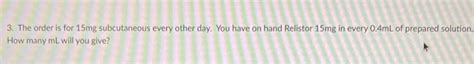 Solved 3 The Order Is For 15mg Subcutaneous Every Other