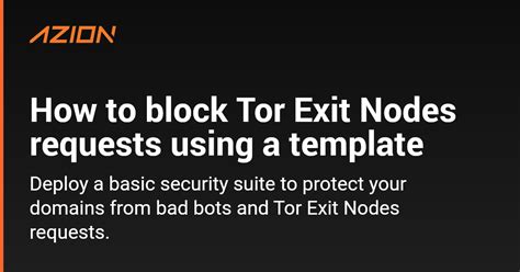 How To Block Tor Exit Nodes Requests Using A Template Azion Documentation
