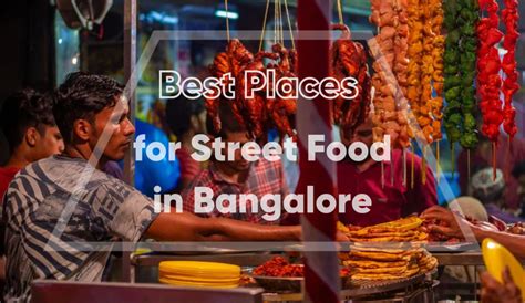 Bangalore Bites Best Places For Street Food In Bangalore