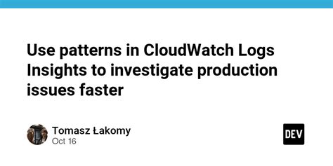 Use Patterns In Cloudwatch Logs Insights To Investigate Production Issues Faster Dev Community