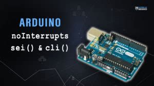 Arduino NoInterrupts Interrupts Sei Cli Functions